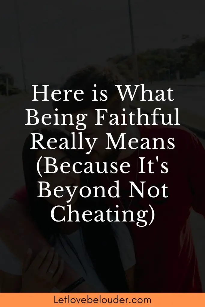 Here is What Being Faithful Really Means (Because It's Beyond Not ...